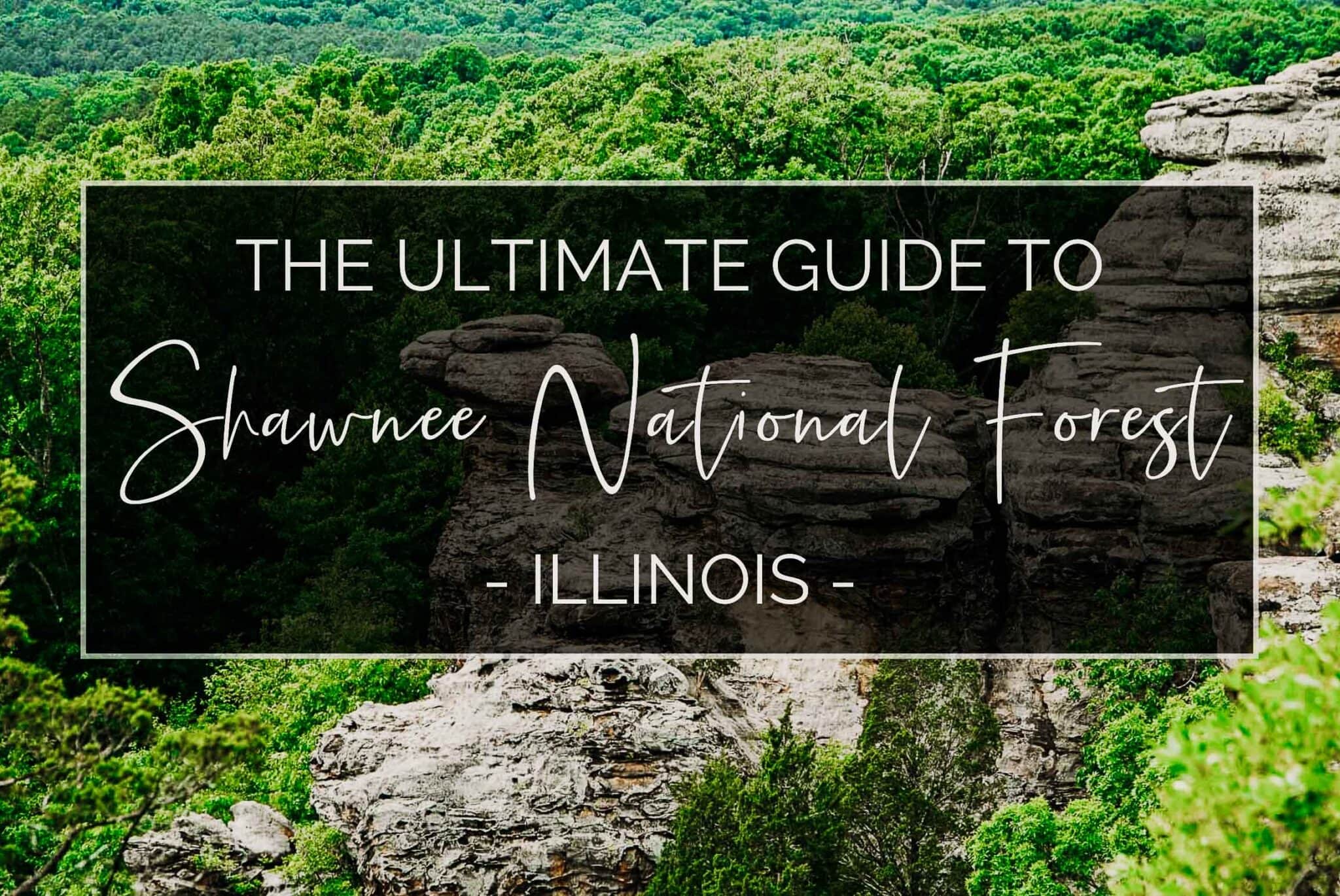Shawnee National Forest - Ultimate Guide + 21 Things to Do